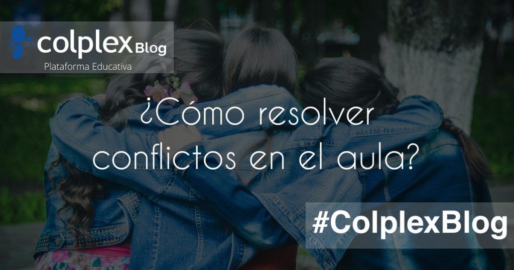 ¿Cómo resolver conflictos en el aula? - Blog de Colplex